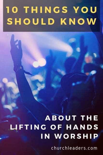 10 Things You Should Know About Lifting of Hands in Worship