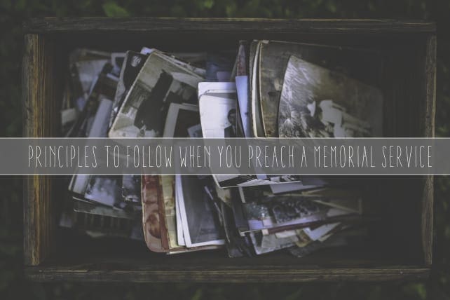 3 Principles to Follow When You Preach a Memorial Service