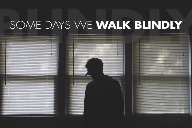 In Faith Leadership, Some Days We Walk Blindly