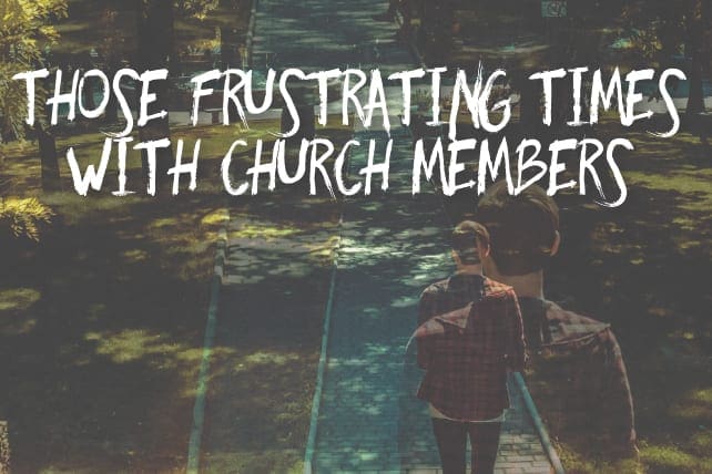 Those Frustrating Times With Church Members