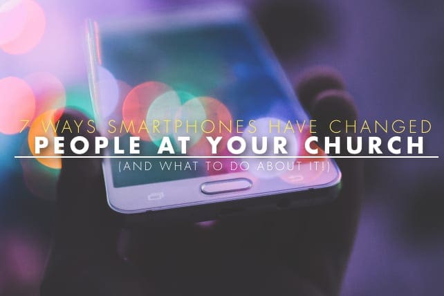 7 Ways Smartphones Have Changed People at Your Church (and What to Do ...