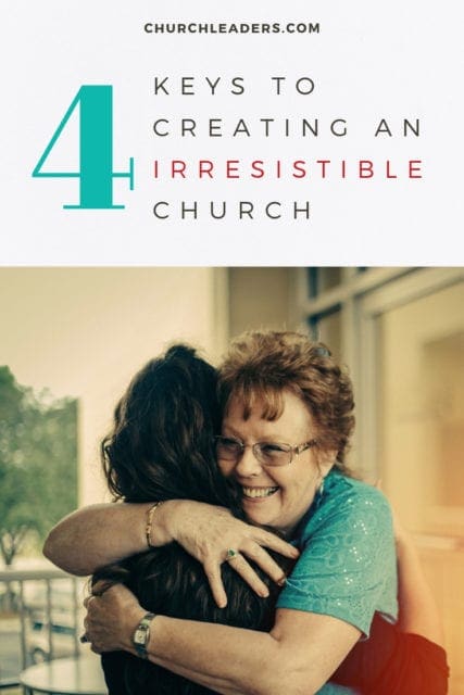 4 Keys to Creating an Irresistible Church