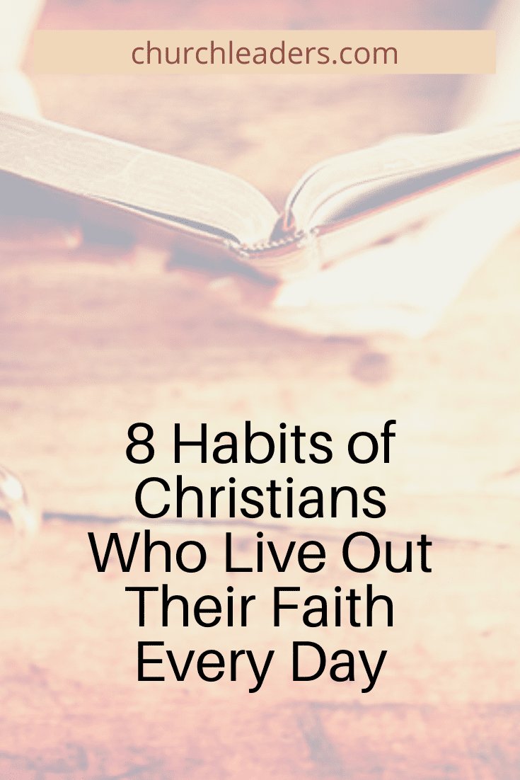 8 Habits of Christians Who Live Out Their Faith Every Day, Not Just on ...