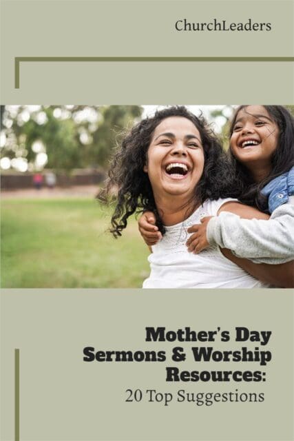 Mother’s Day Sermons & Worship Resources: 20 Top Suggestions