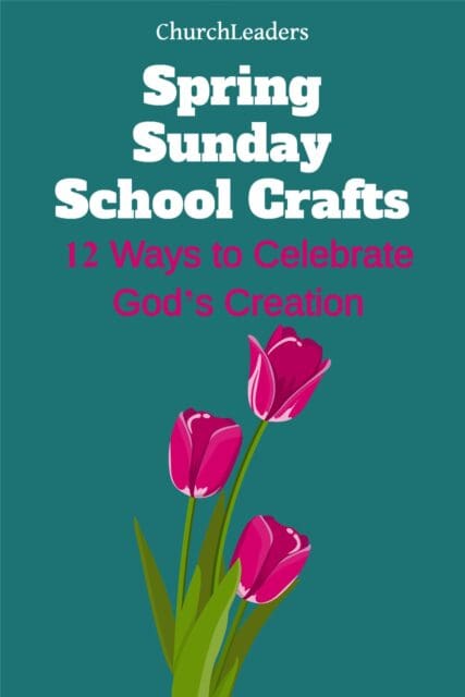 Spring Sunday School Crafts: 12 Ways to Celebrate God’s Creation