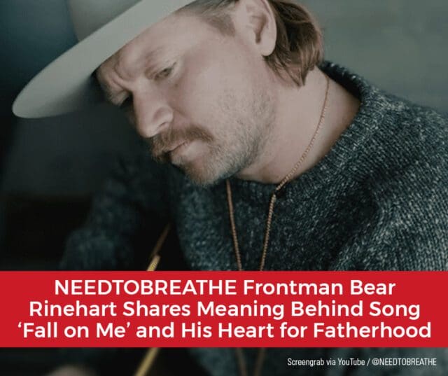 NEEDTOBREATHE Frontman Bear Rinehart Shares Meaning Behind Song ‘Fall ...